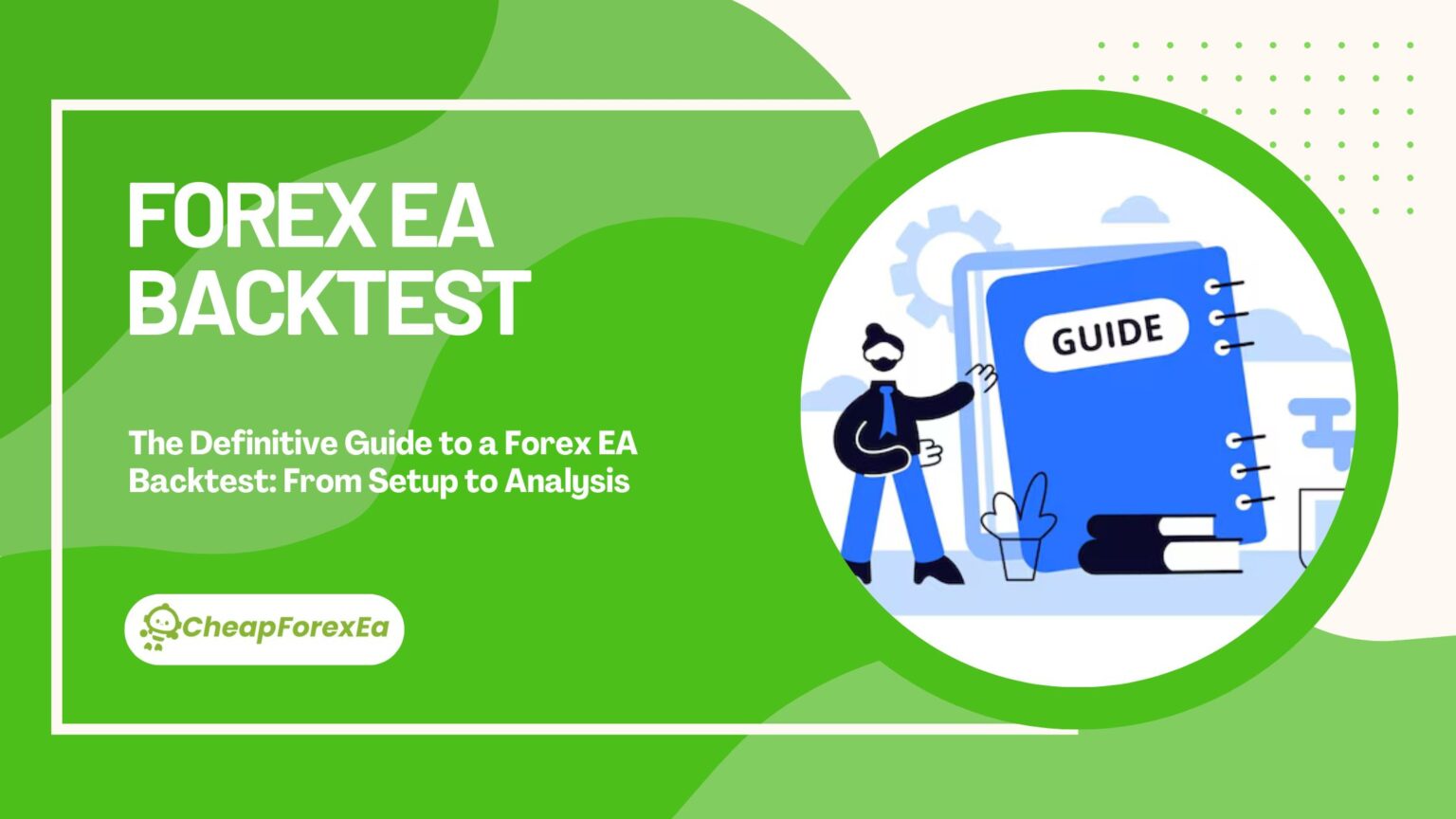 The Definitive Guide to a Forex EA Backtest: From Setup to Analysis